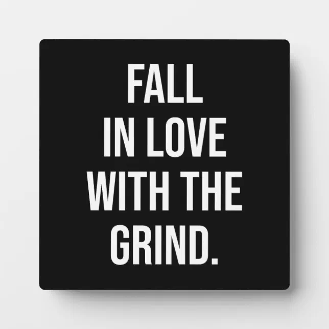 Fall In Love With The Grind - Success Motivational Plaque | Zazzle