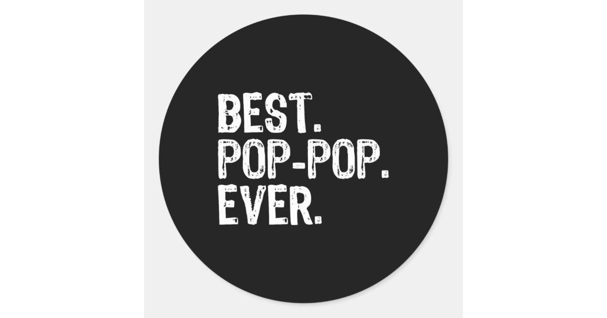 Family Funny Cool Poppop Best Pop-pop Ever Classic Round Sticker | Zazzle