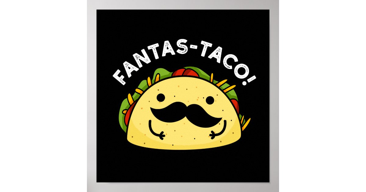 Fantas-taco Funny Fantastic Taco Pun Dark BG Poster | Zazzle