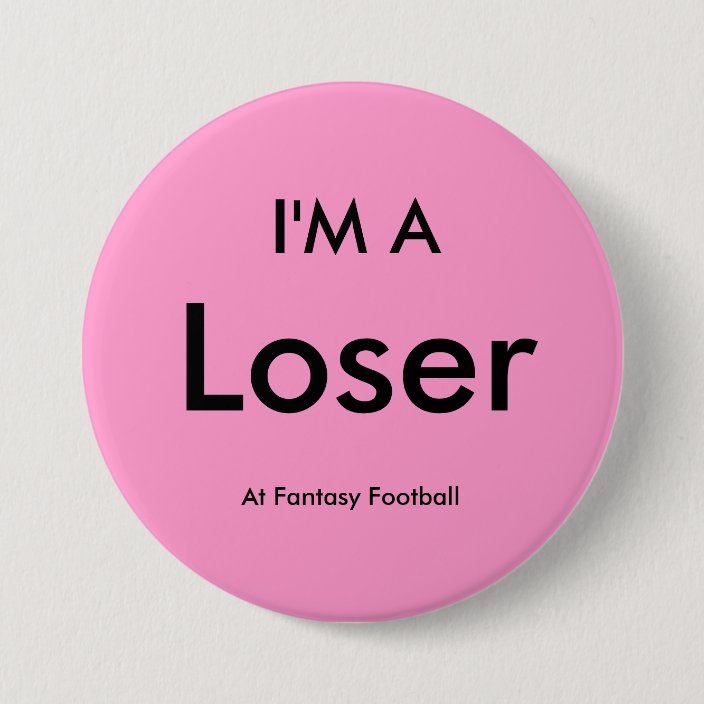 Fantasy Football - I'M A Loser Button Pin | Zazzle.com