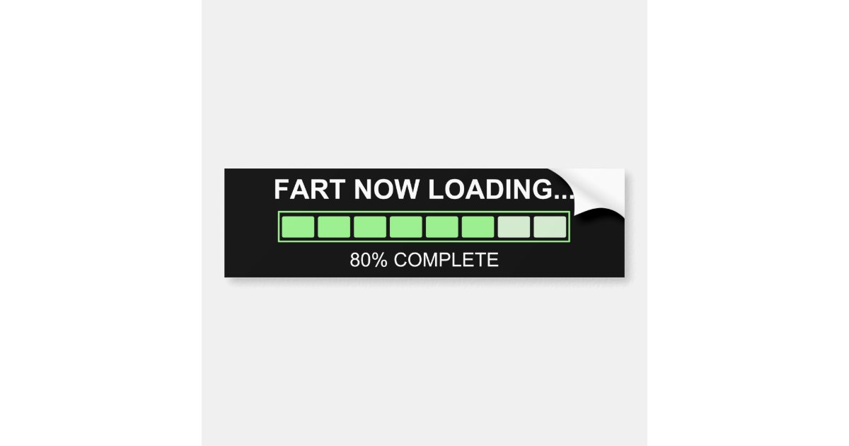 Fart Now Loading Bumper Sticker | Zazzle