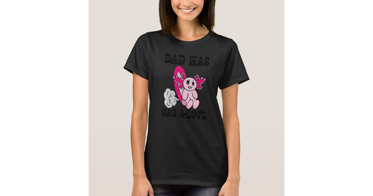 Farting Dad Axolotl with Gas Dad Has Gas T-Shirt | Zazzle