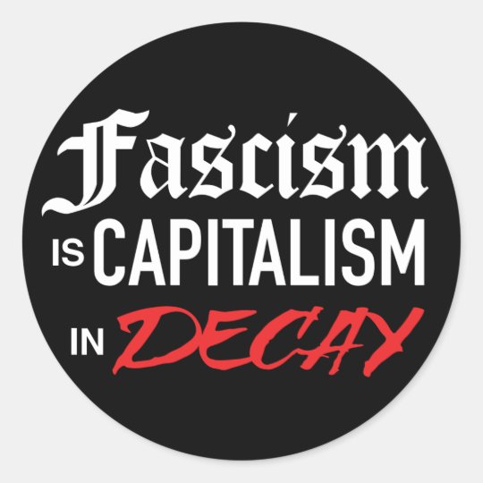 Fascism is Capitalism in Decay Sticker | Zazzle.com