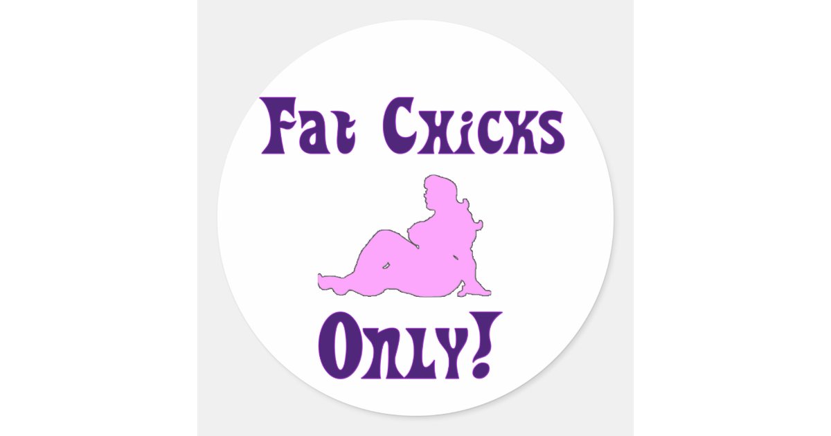 Fat Chicks Only! Classic Round Sticker | Zazzle