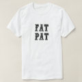 Fat Pat Nickname T-Shirt | Zazzle