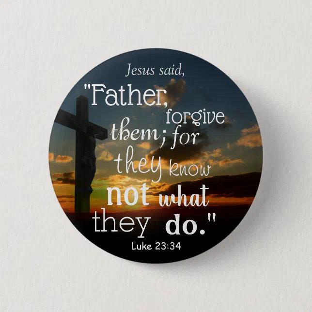 Father Forgive Them Scripture For Forgiveness Button | Zazzle