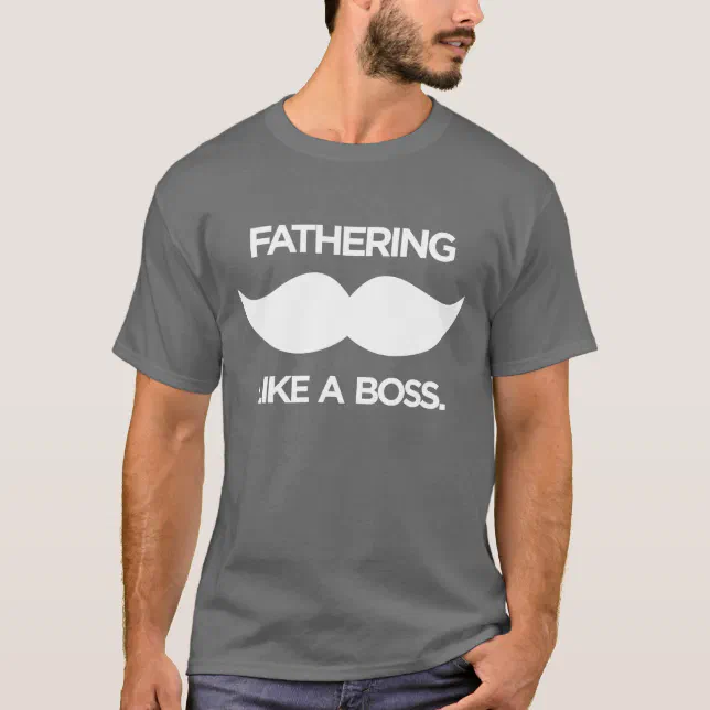 Fathering Like A Boss - Moustache Dad Tshirt | Zazzle