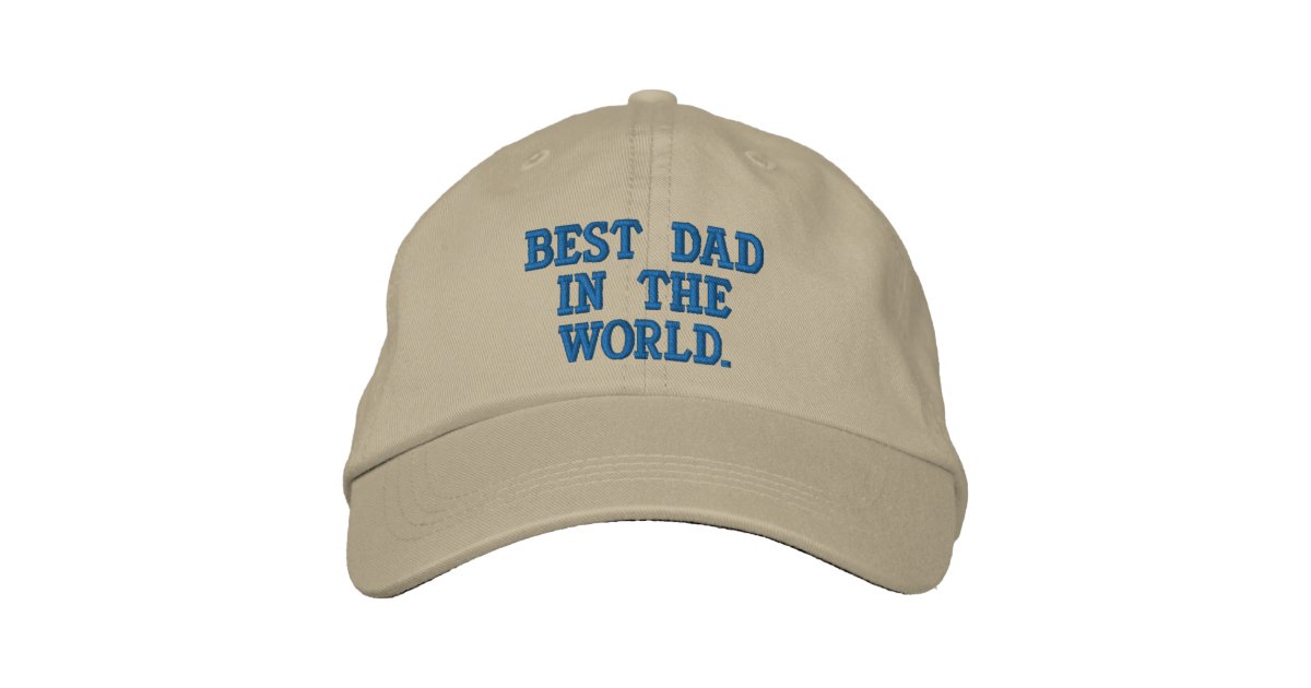 Father's Day Best Dad in the World Embroidered Baseball Cap | Zazzle