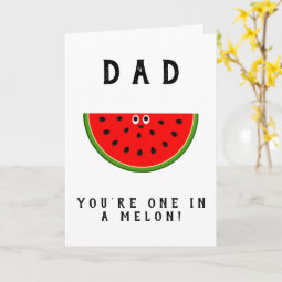 Father's Day One in a Melon Dad Card | Zazzle