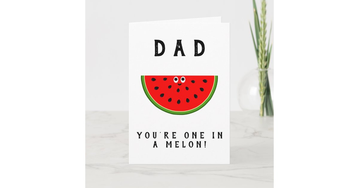 Father's Day One in a Melon Dad Card | Zazzle.com