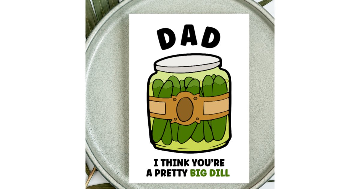 Father's day pun pretty big dill pickle dad joke holiday card | Zazzle