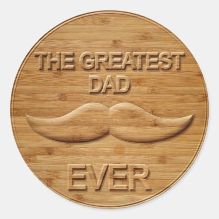 Faux Carved Wood The Greatest Dad Ever Classic Round Sticker | Zazzle.com