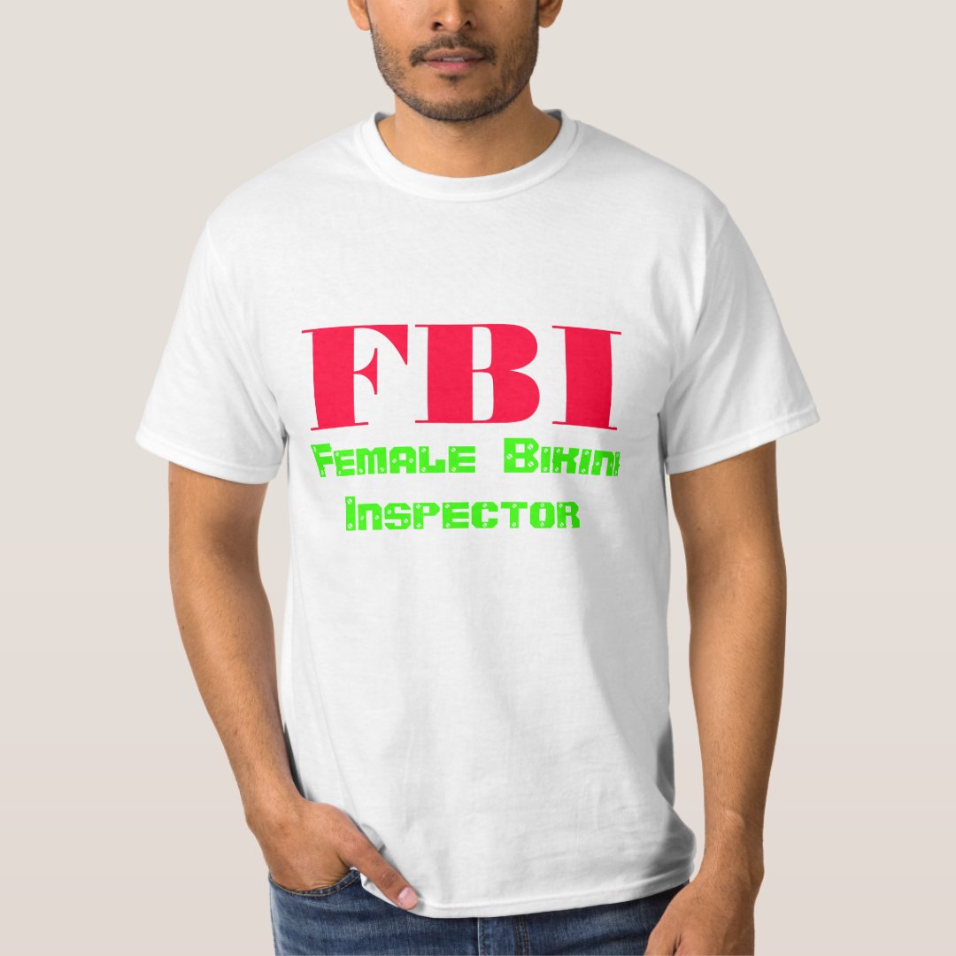 FBI, Female Bikini Inspector T-Shirt | Zazzle