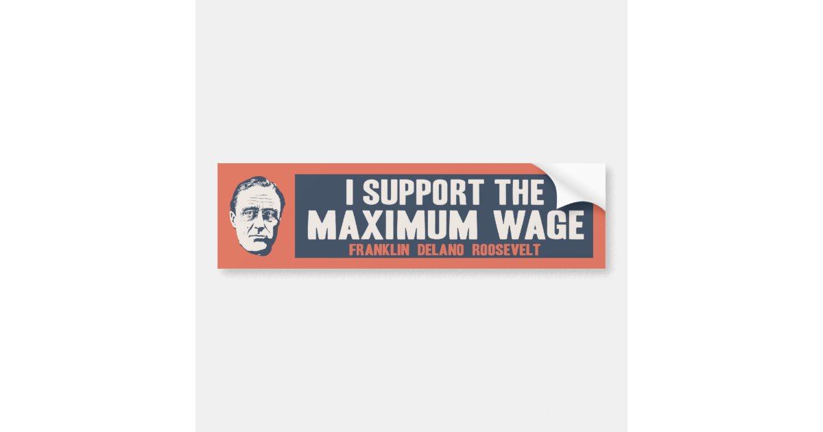 FDR Maximum Wage Bumper Sticker | Zazzle