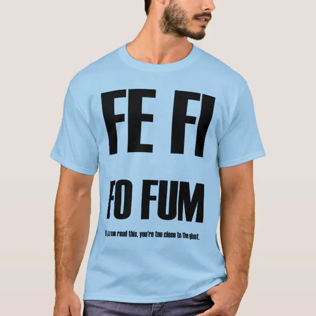 FE FI FO FUM!!! T-Shirt | Zazzle