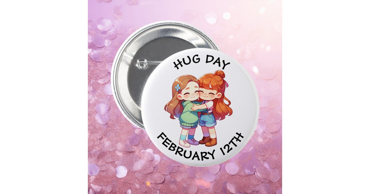 February 12th is Hug Day Button | Zazzle
