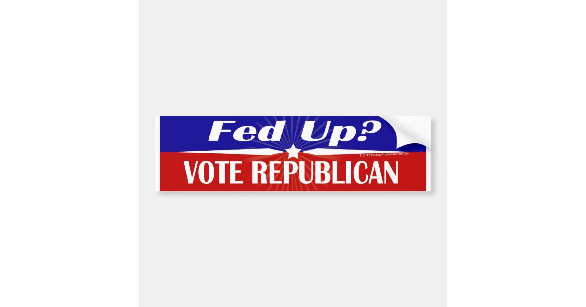 Fed Up Vote Republican Political Bumper Sticker | Zazzle