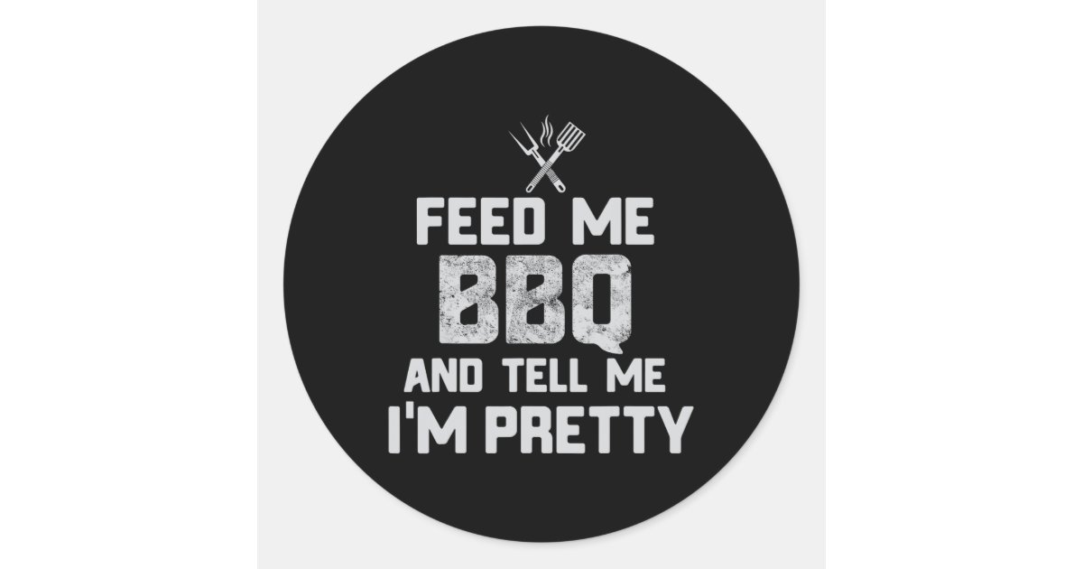 Feed Me Bbq And Tell Me I'm Pretty Funny Grill Bbq Classic Round ...