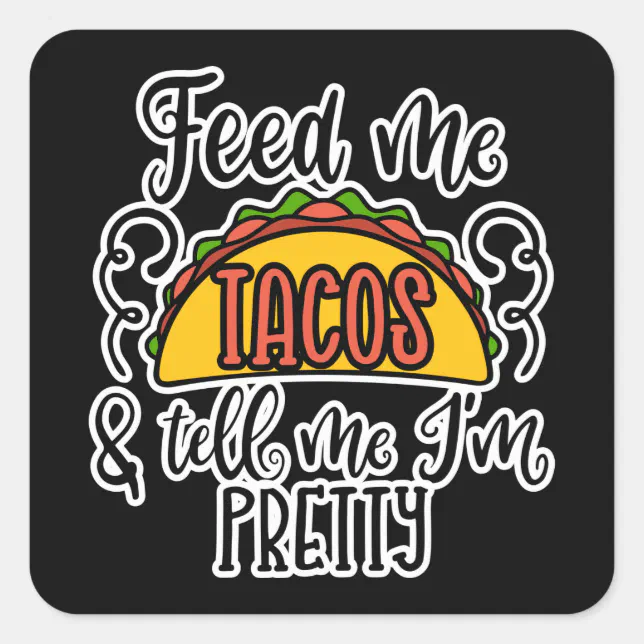 Feed Me Tacos And Tell Me I’m Pretty Square Sticker | Zazzle