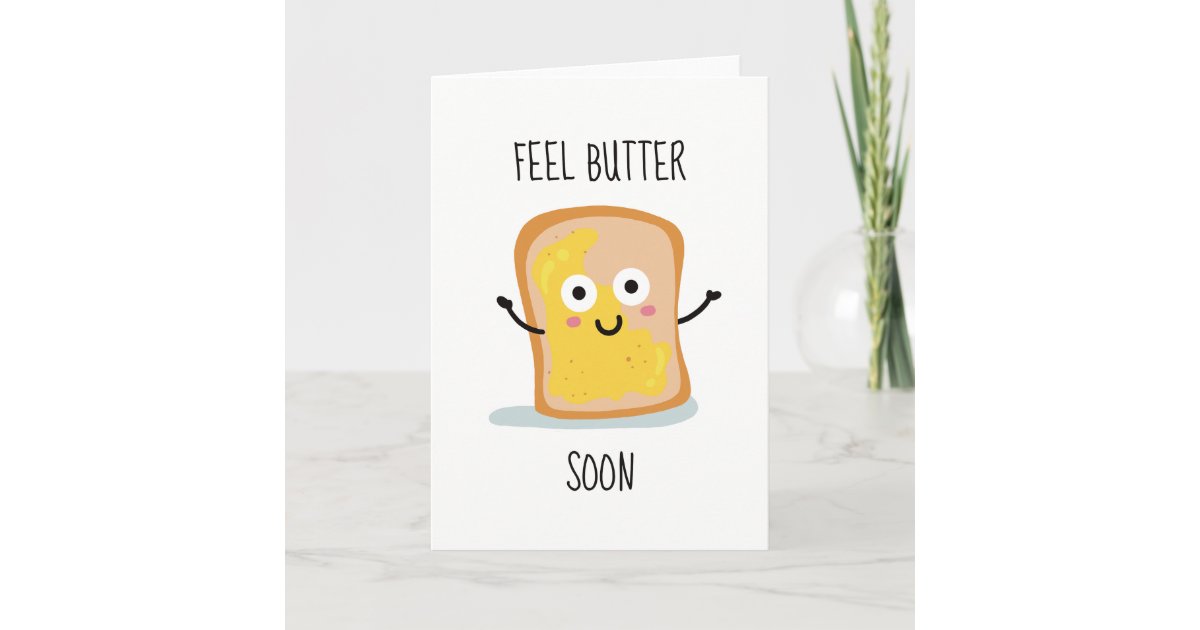 Feel Butter Soon Funny Sarcastic Sympathy Card | Zazzle