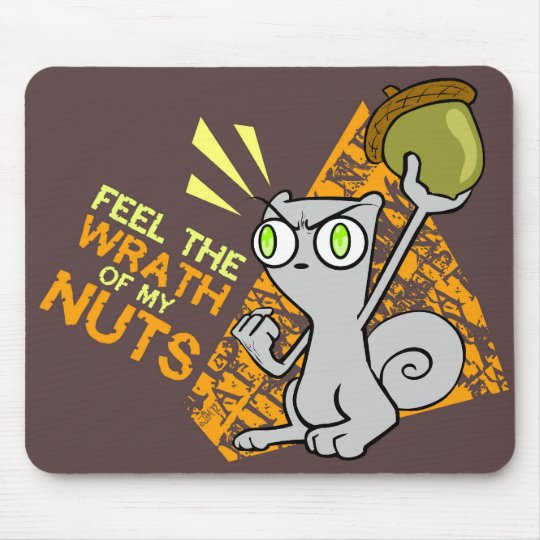Feel the Wrath of my Nuts! Foamy Mousepad | Zazzle.com