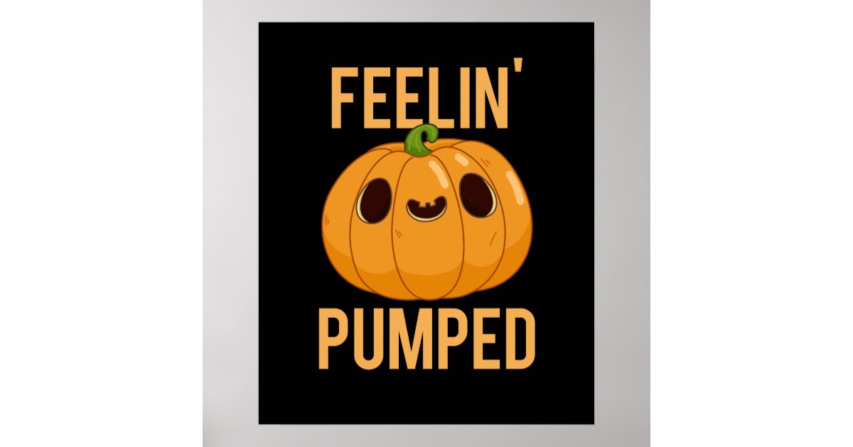 Feelin Pumped Funny Pumpkin Pun Dark BG Poster | Zazzle