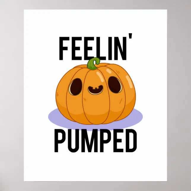 Feelin Pumped Funny Pumpkin Pun Poster | Zazzle