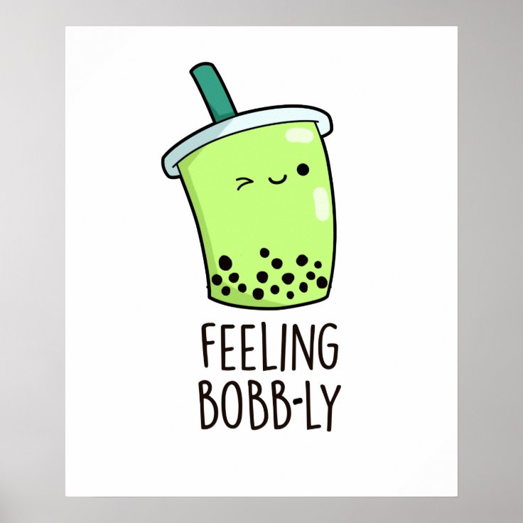Feeling Bobb-ly Funny Boba Tea Pun Poster | Zazzle