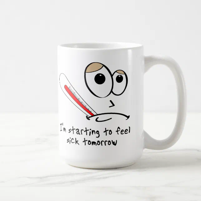 Feeling Sick Tomorrow Funny Mug | Zazzle