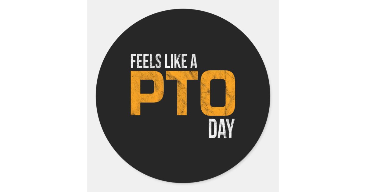 Feels Like A Pto Day Classic Round Sticker | Zazzle