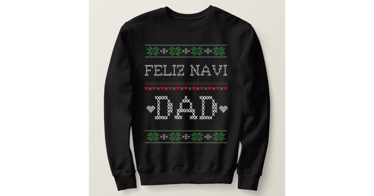 FELIZ NAVI DAD funny christmas Sweatshirt | Zazzle