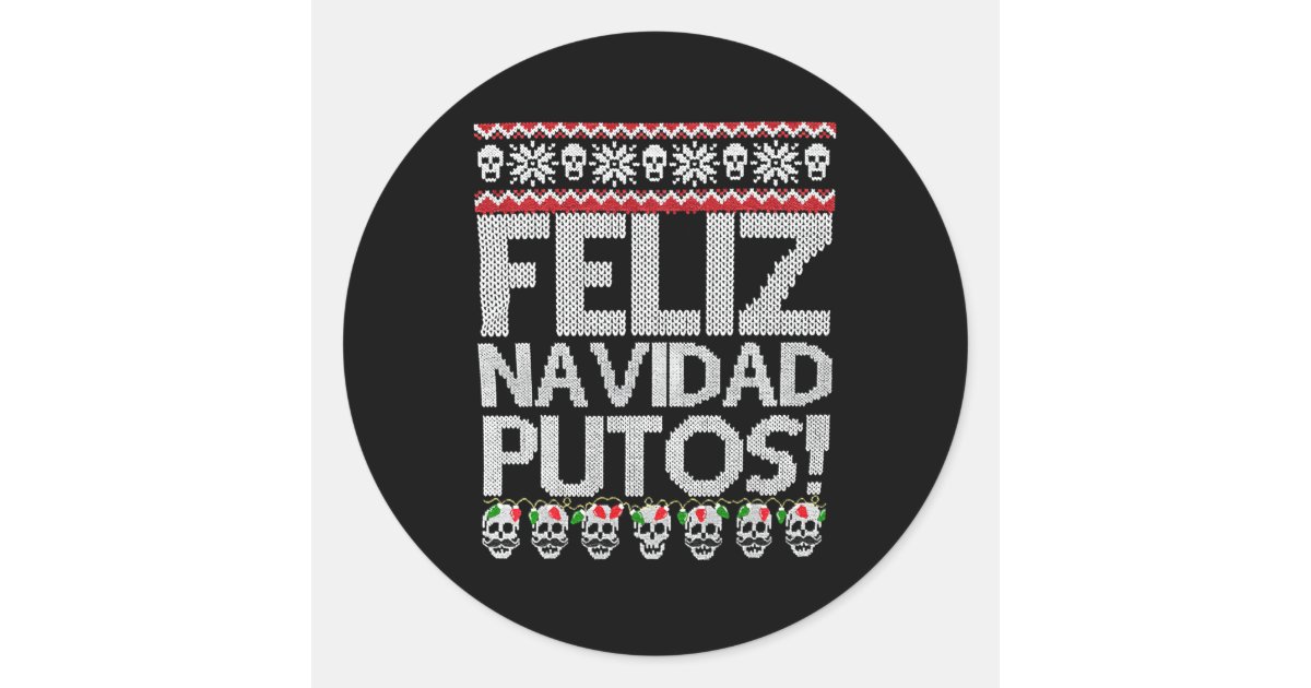 Feliz Navidad Putos Mexican Ugly Py Classic Round Sticker | Zazzle