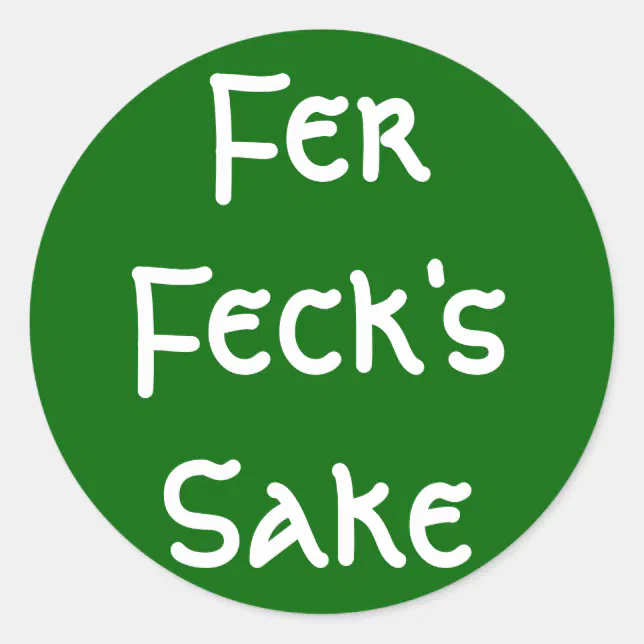 Fer Feck's Sake Classic Round Sticker | Zazzle
