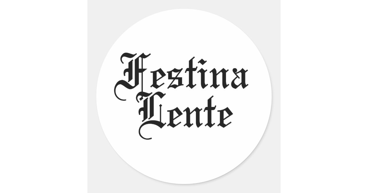 Festina Lente - Make Haste Slowly - Latin Phrase Classic Round Sticker ...