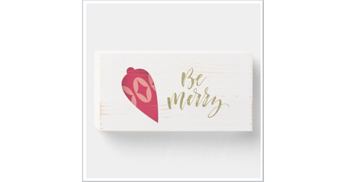Festive Pink Tree Ornament Be Merry Wooden Box Sign | Zazzle