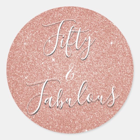 Fifty & Fabulous Rose Gold Blush Pink Glitter Classic Round Sticker ...