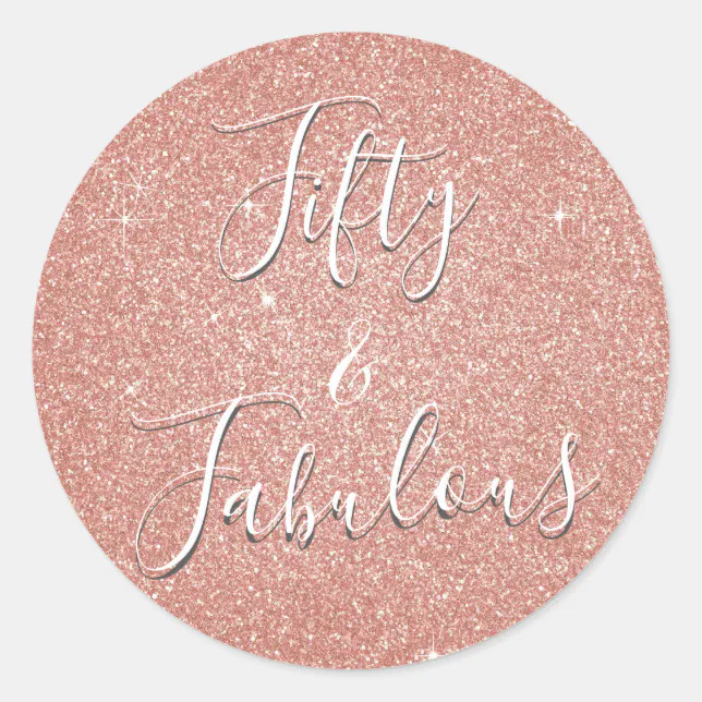 Fifty & Fabulous Rose Gold Blush Pink Glitter Classic Round Sticker ...