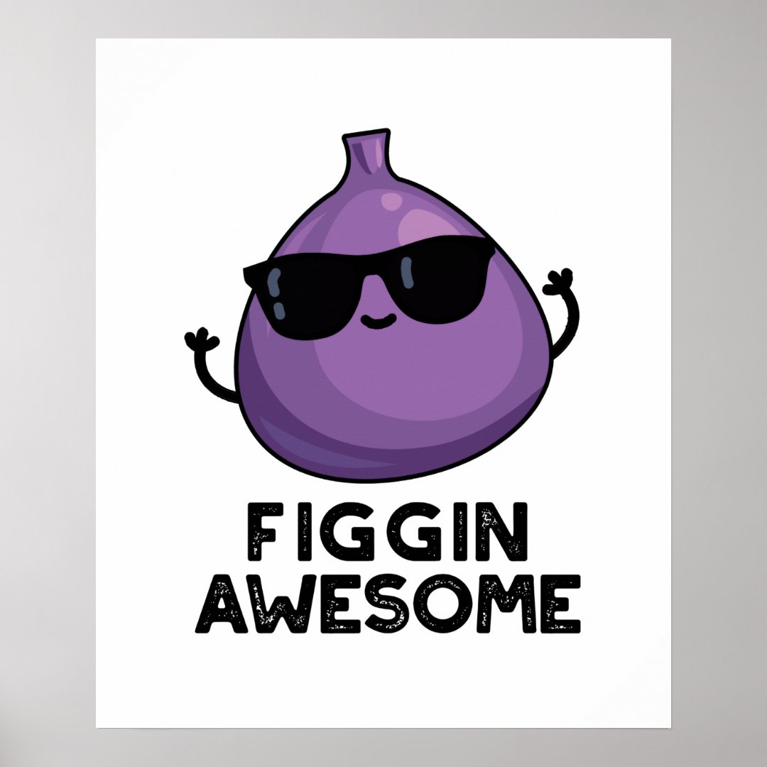 Figgin Awesome Funny Fruit Fig Pun Poster | Zazzle