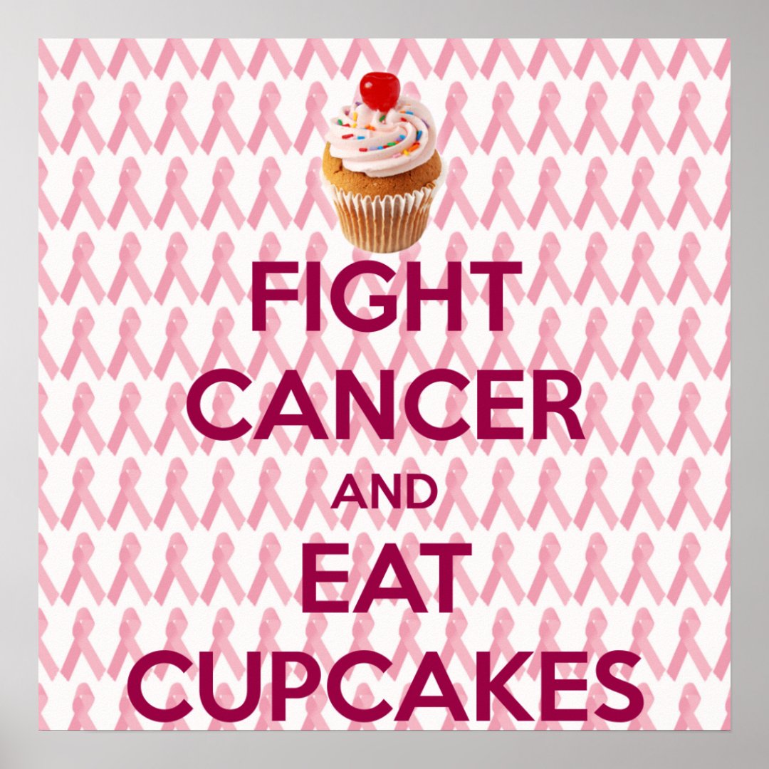 FIGHT CANCER AND EAT CUPCAKES POSTER | Zazzle
