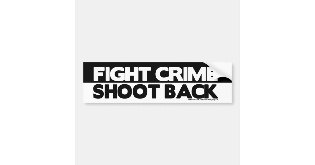 Fight Crime, Shoot Back Bumper Sticker | Zazzle