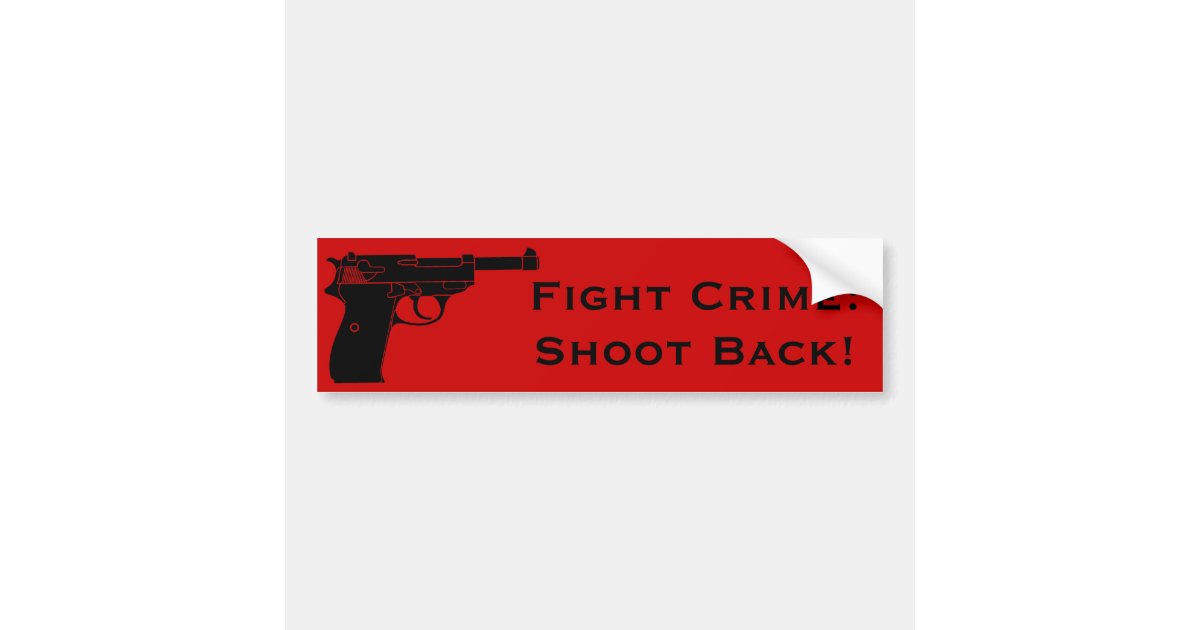 Fight Crime Shoot Back with Pistol Bumper Sticker | Zazzle