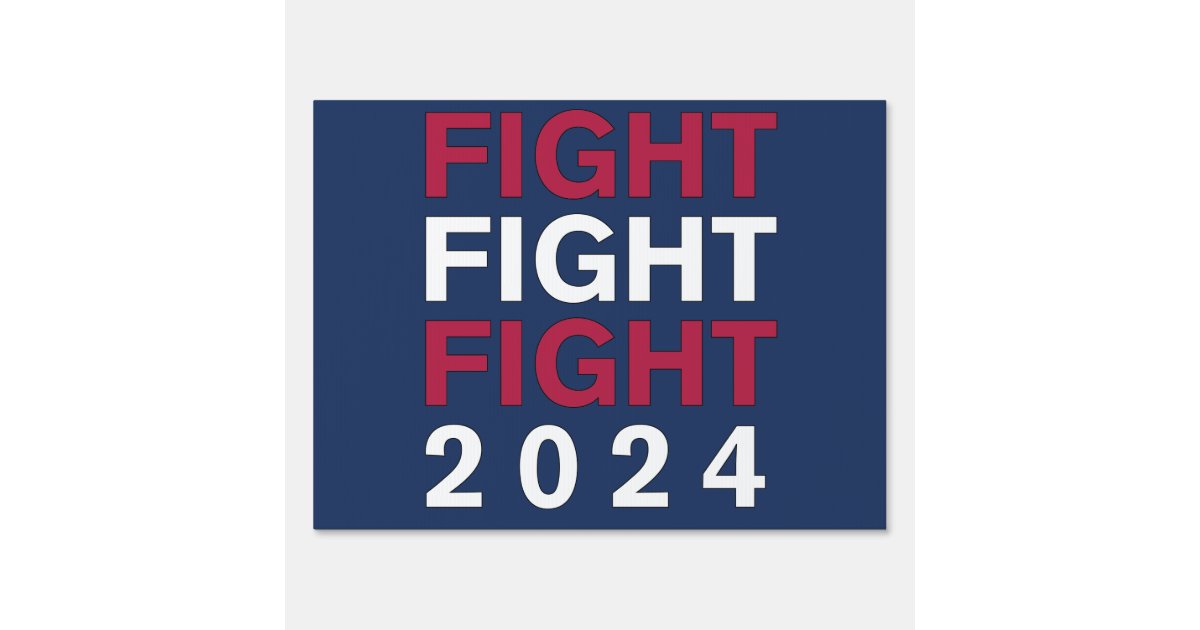Fight Fight Fight 2024 Sign | Zazzle