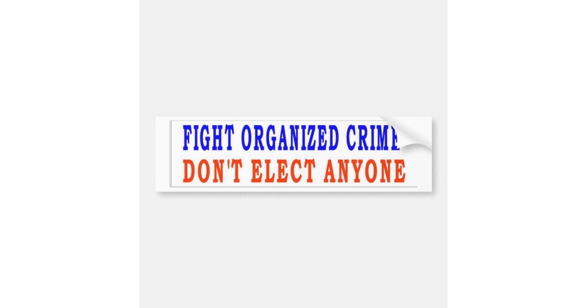 FIGHT ORGANIZED CRIME BUMPER STICKER | Zazzle