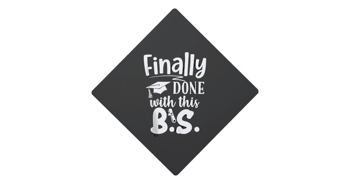 Finally done with this BS Funny graduation 2025 Graduation Cap Topper ...