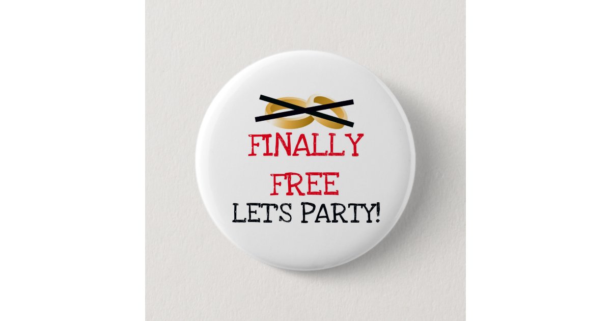 Finally Free Let's Party Button | Zazzle