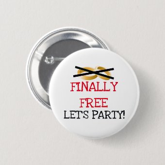 Finally Free Let's Party Button | Zazzle