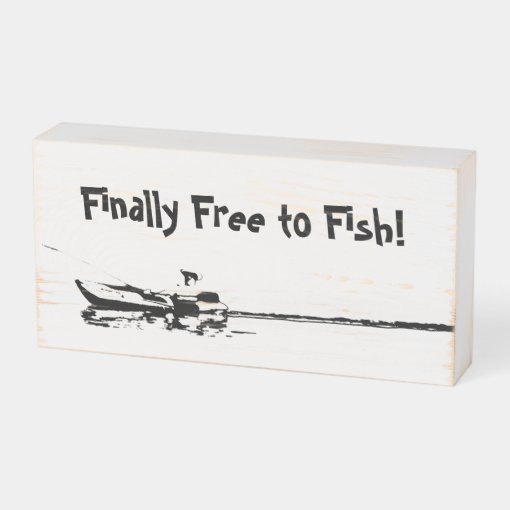 Finally Free to Fish, Wooden Box Sign | Zazzle