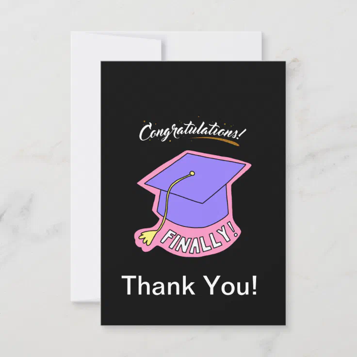 Finally Graduated Thank You Card | Zazzle