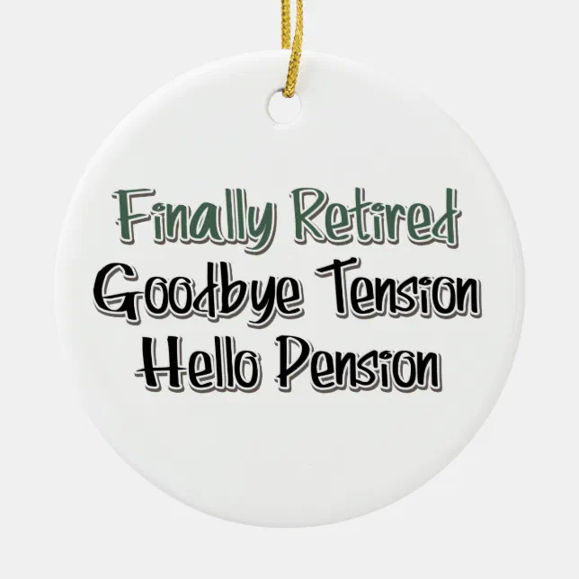 Finally Retired: Goodbye Tension, Hello Pension Ceramic Ornament | Zazzle