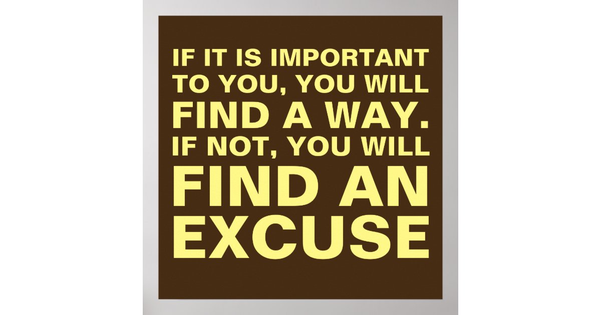 Find a way or excuse poster | Zazzle